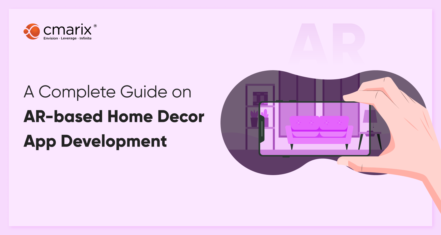 A Complete Guide on AR-based Home Decor App Development