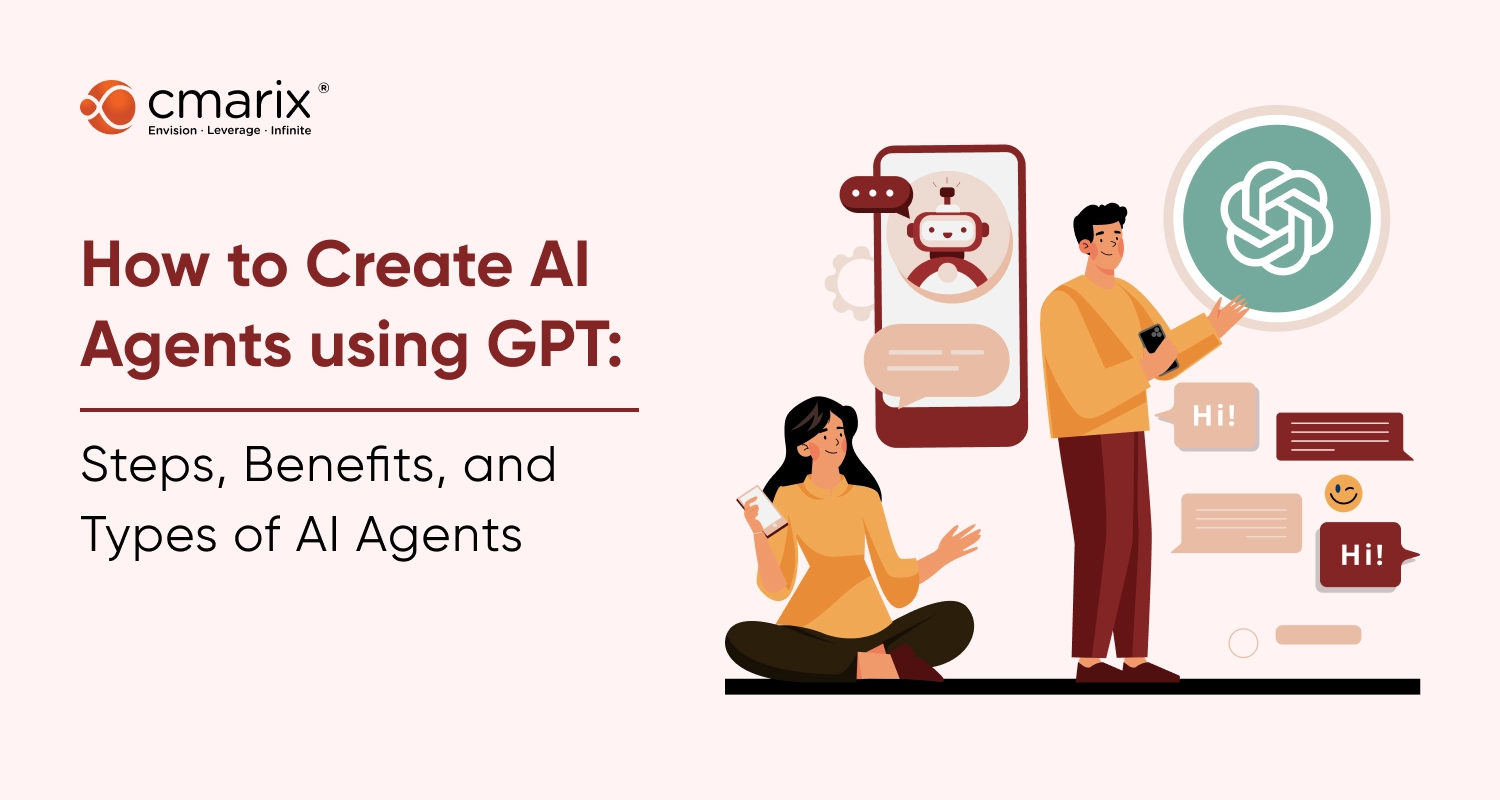 How to Create AI Agents Using GPT: Steps, Benefits, and Types of AI Agents