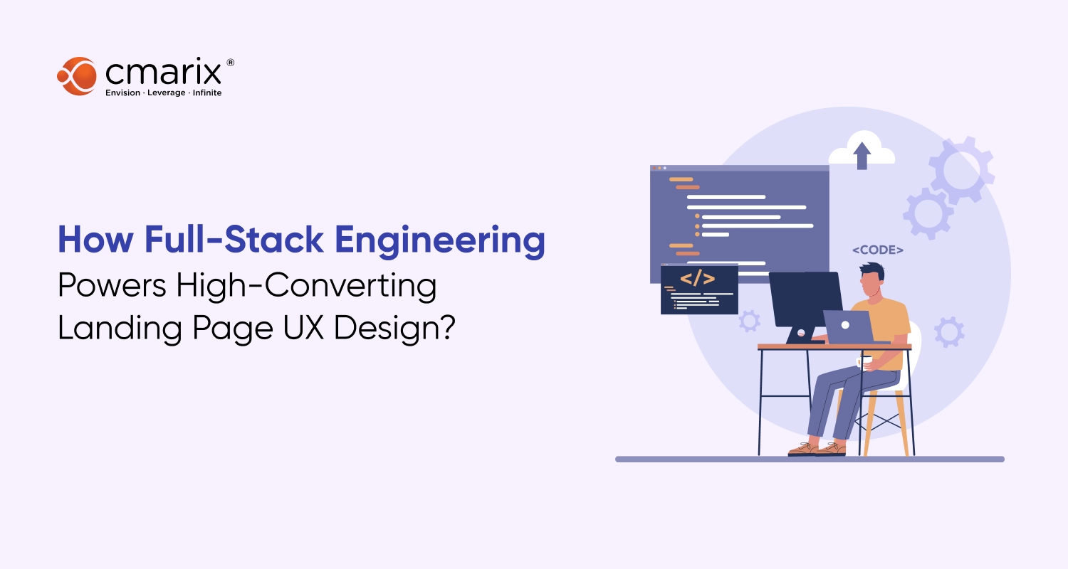 How Full-Stack Engineering Powers High-Converting Landing Page UX Design